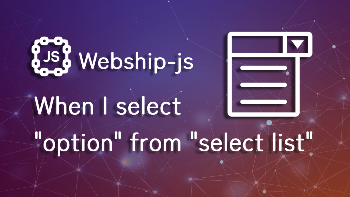 Webship-js: When I select "option" from "select list"