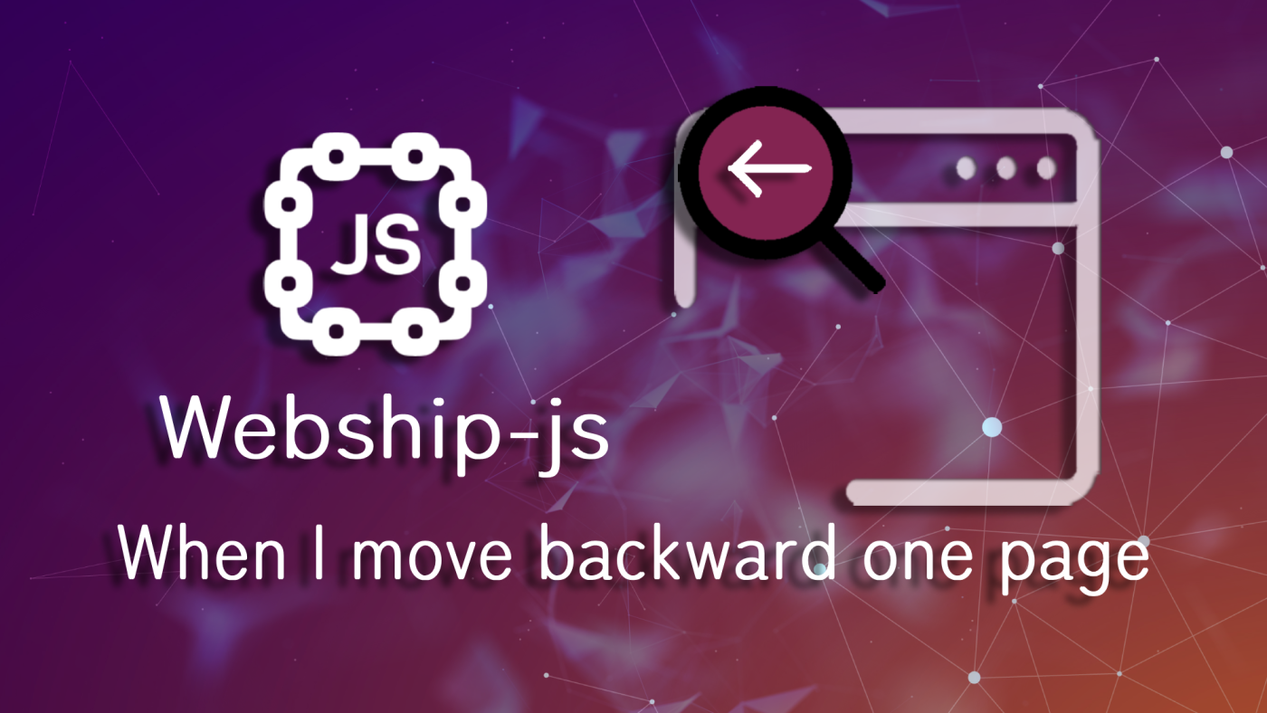 Webship-js: When I move backward one page