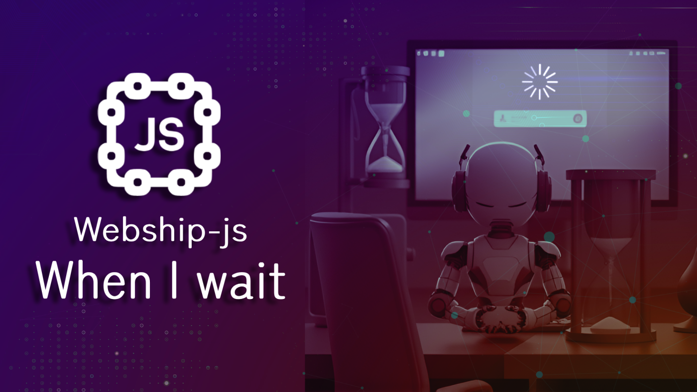 Webship-js: When I wait
